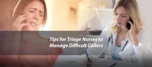 Nurse Triage Steps to Manage Difficult Patient Phone Calls