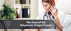 The Goal of the Telephone Triage Process - TriageLogic: Remote Nurse ...