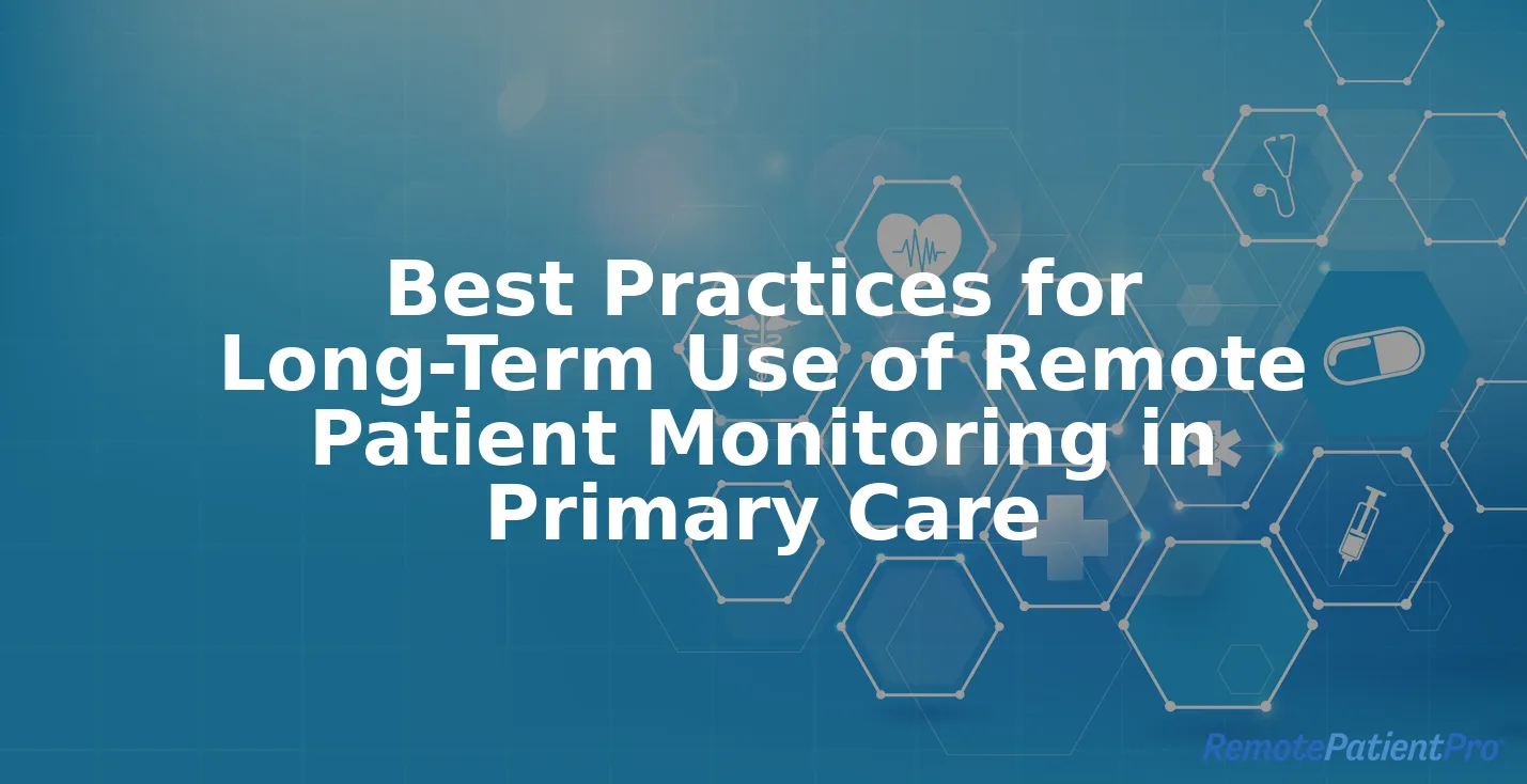 Best Practices for Long-Term Use of Remote Patient Monitoring in ...