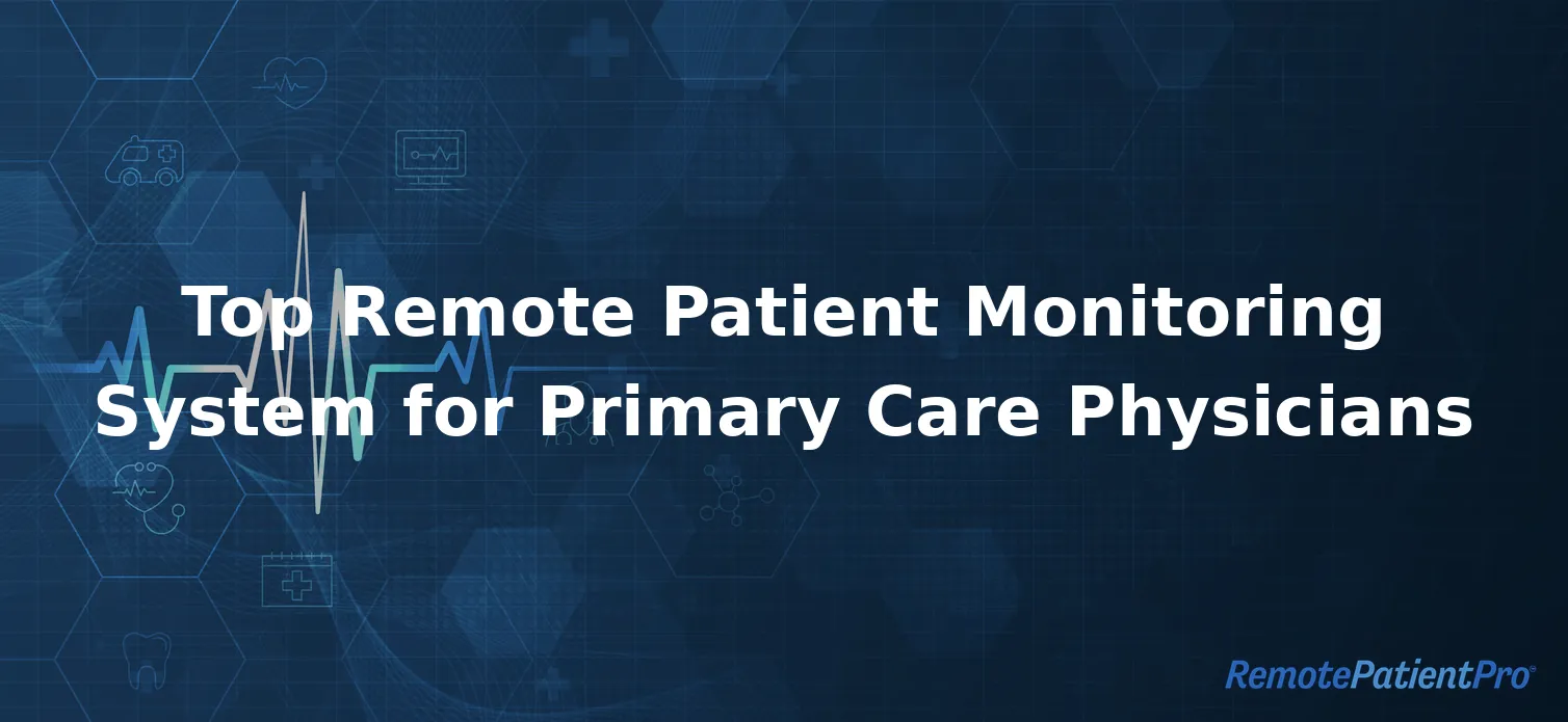 Top remote patient monitoring system for primary care physicians