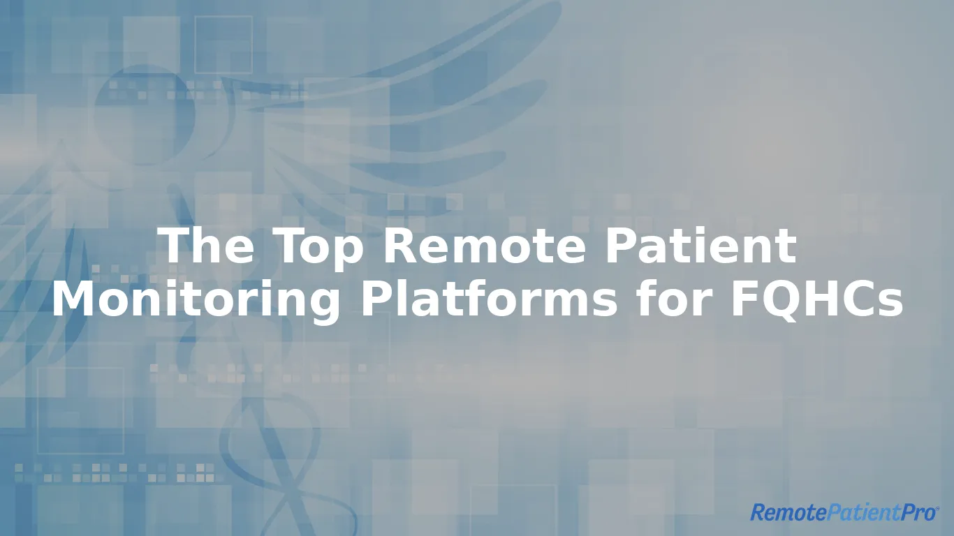 The Top Remote Patient Monitoring Platform for FQHCs