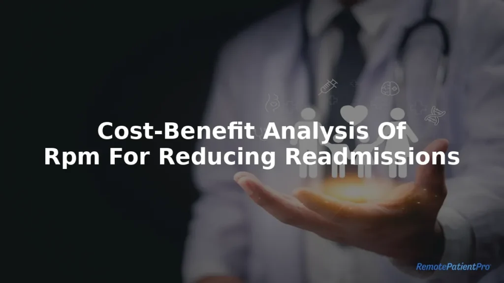 Cost-Benefit Analysis of RPM for Reducing Readmissions