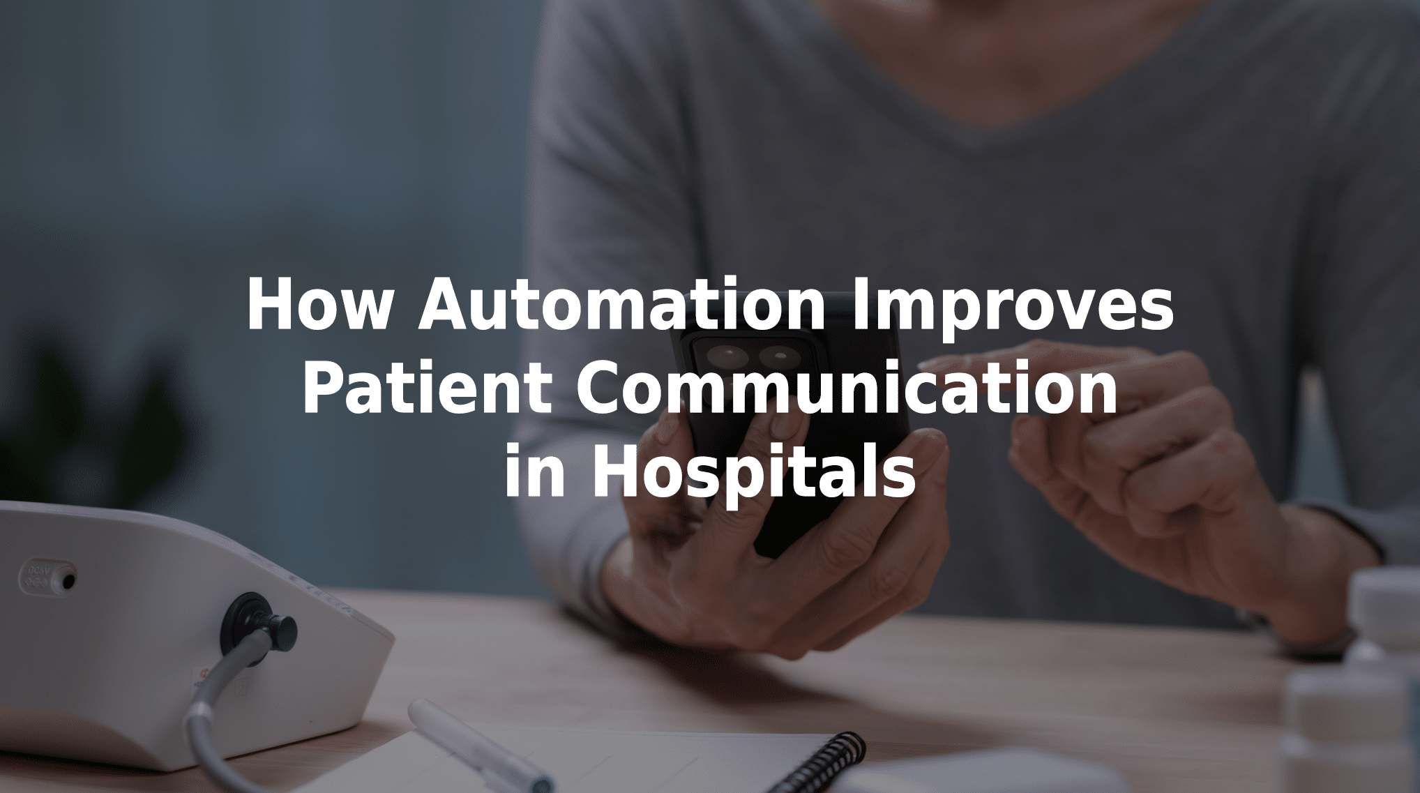 How Automation Improves Patient Communication in Hospitals