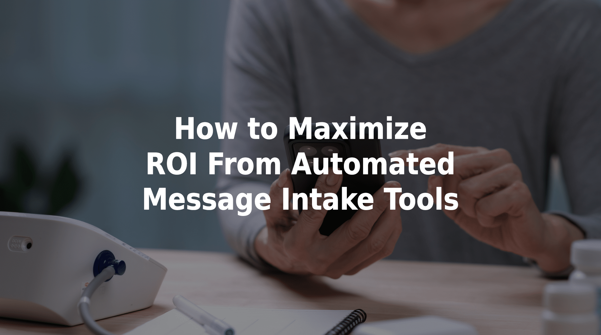 How to Maximize ROI From Automated Message Intake Tools