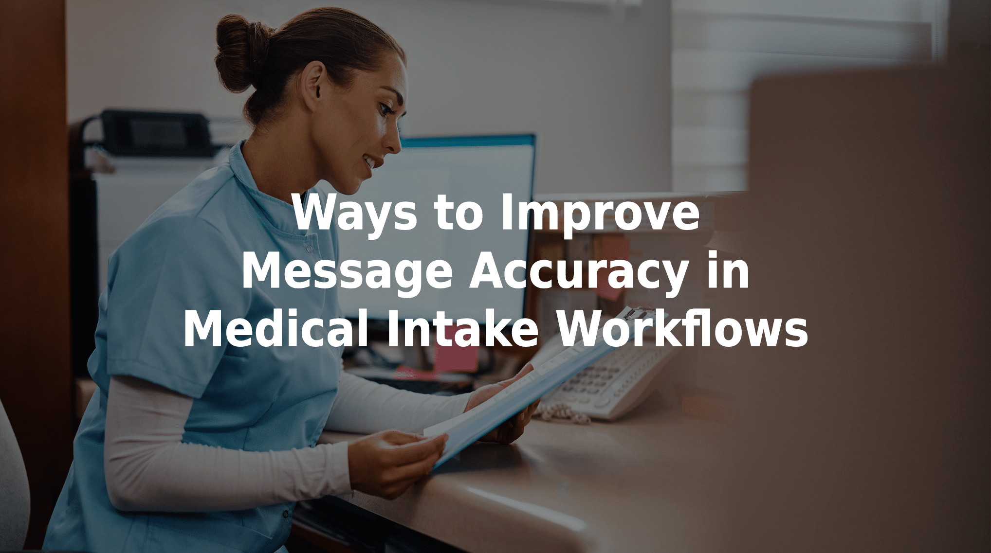 Ways to Improve Message Accuracy in Medical Intake Workflows