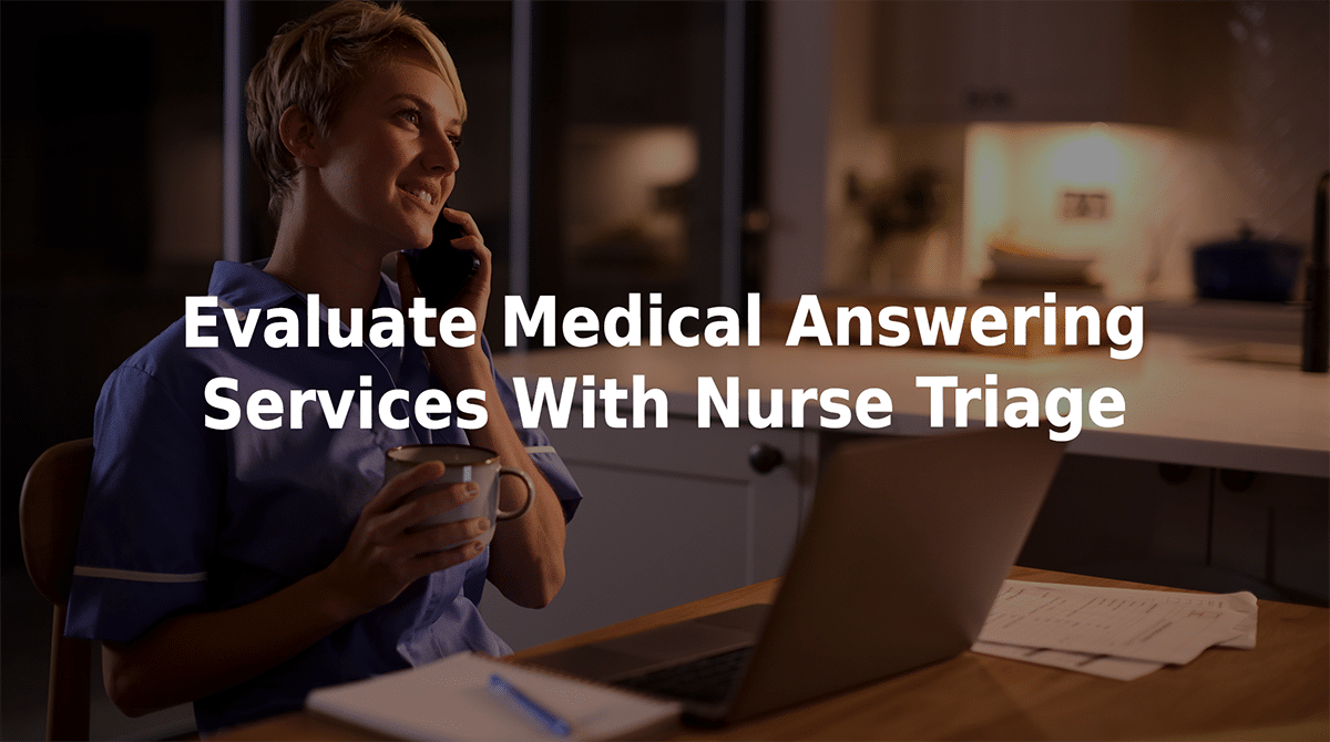 Evaluate Medical Answering Services With Nurse Triage