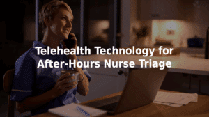 Telehealth Technology for After-Hours Nurse Triage